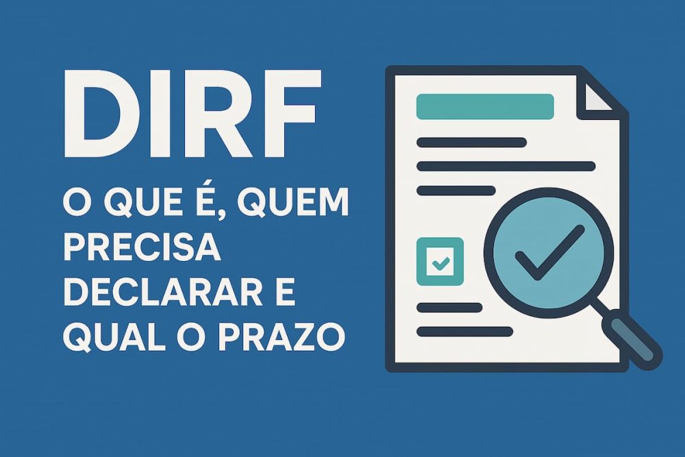 DIRF – O que é, quem precisa declarar e qual o prazo